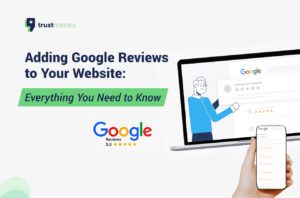 Adding Google Reviews to Your Website: Everything You Need to Know